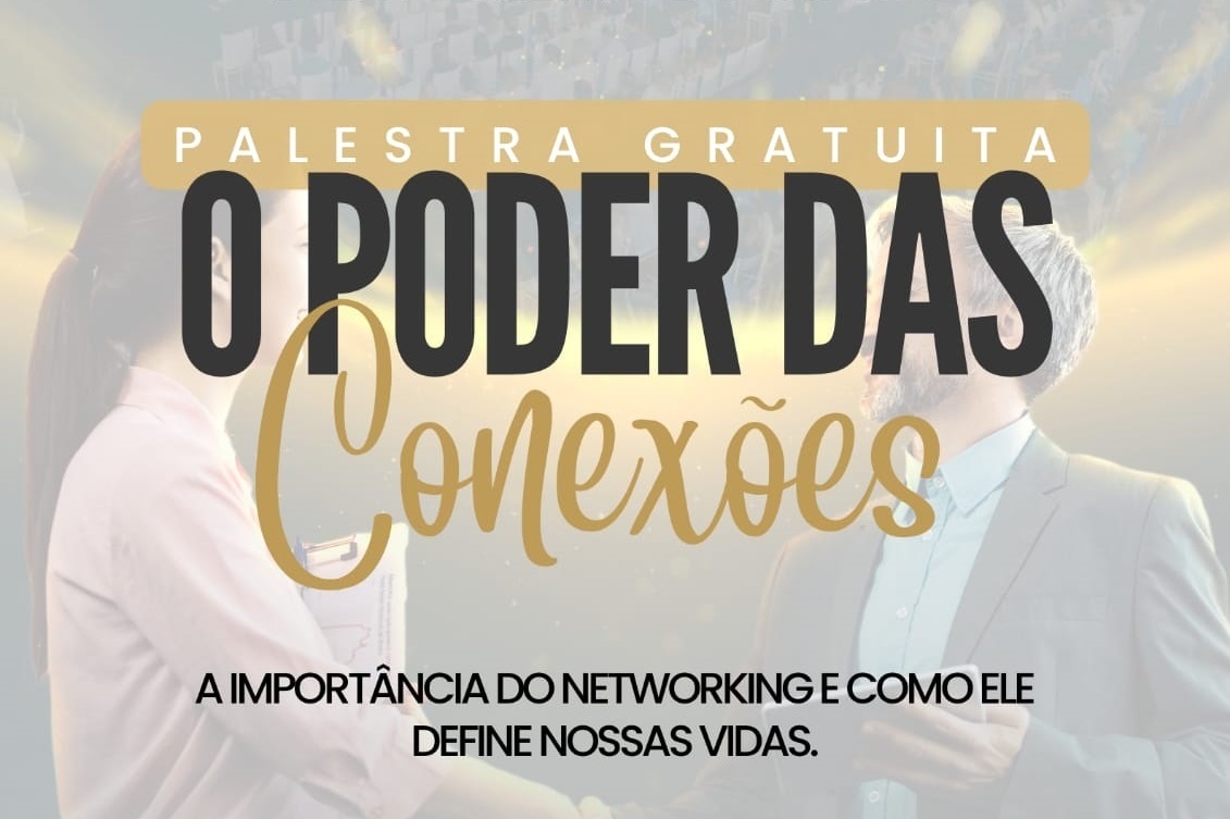 “O Poder das Conexões - A Importância do Networking e como ele define nossas vidas’ será o tema ...